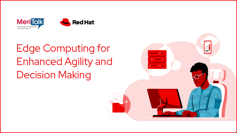 Edge Computing for Enhanced Agility and Decision Making – MeriTalk