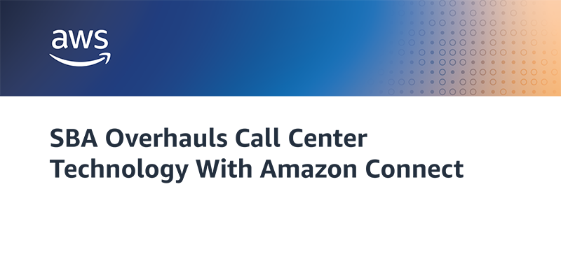 SBA Overhauls Call Center Technology With Amazon Connect – MeriTalk