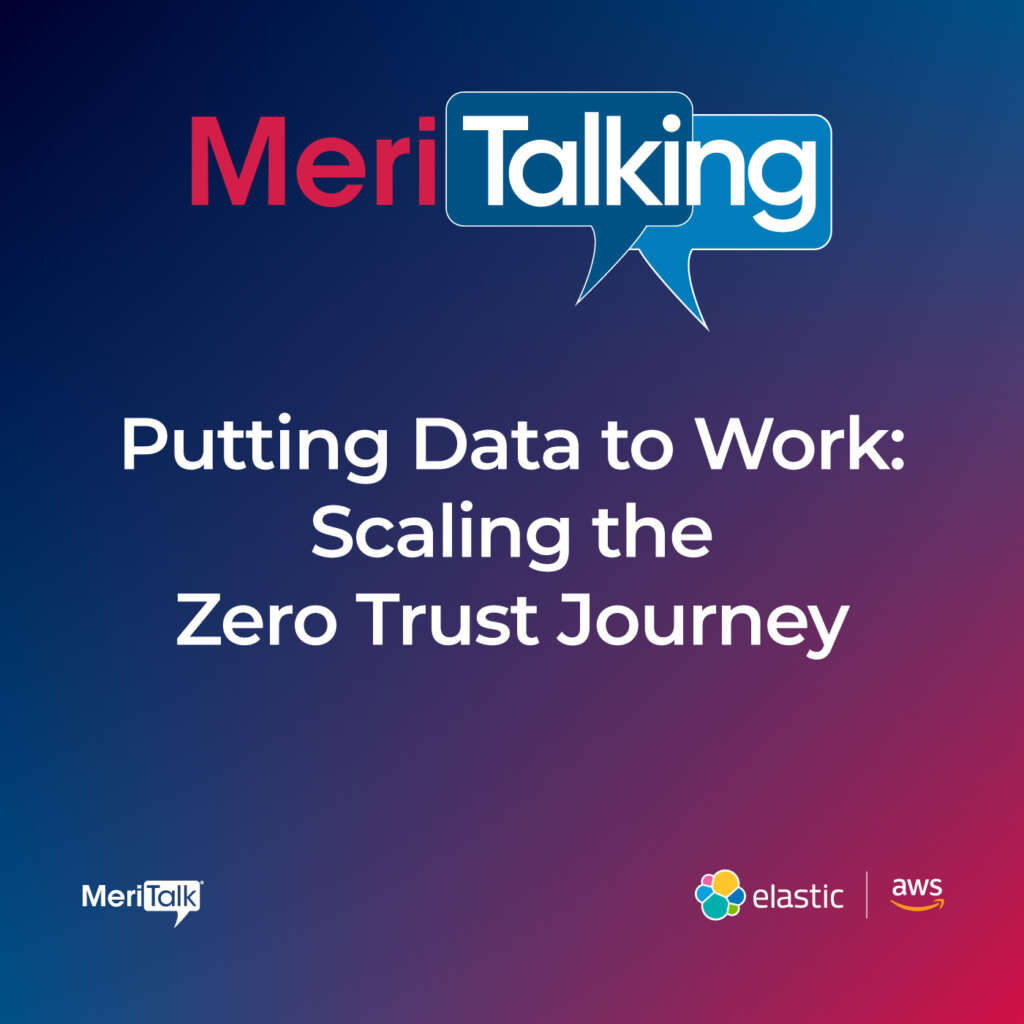 Putting Data to Work: Scaling the Zero Trust Journey – MeriTalk